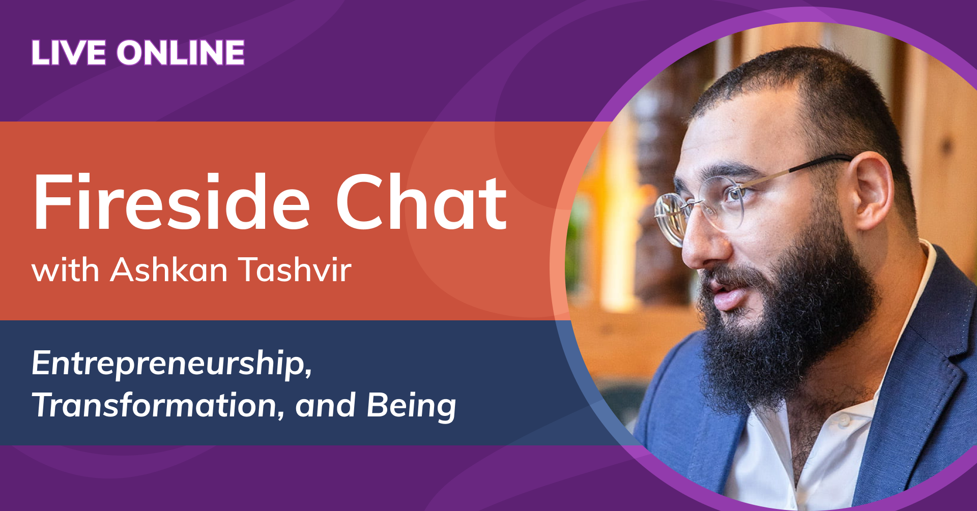Fireside Chat with Ashkan Tashvir: Entrepreneurship, Transformation ...